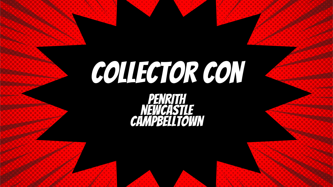 Collector Con – Penrith, Newcastle and Campbelltown – Collector Con